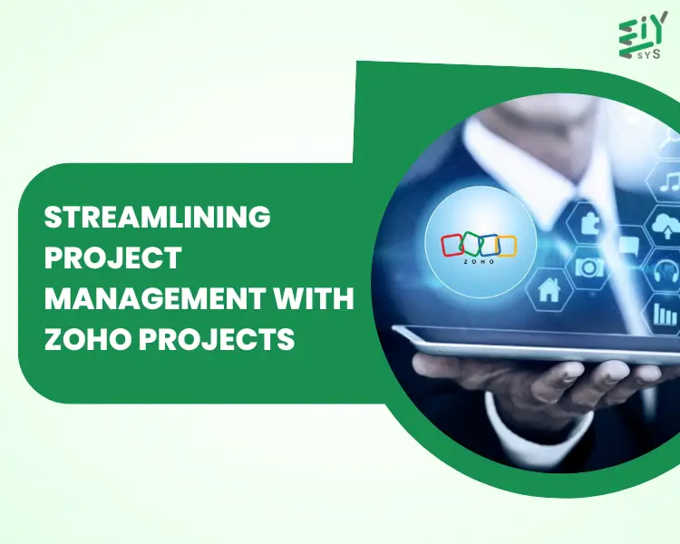 Streamlining Project Management with Zoho Projects - Eiysys