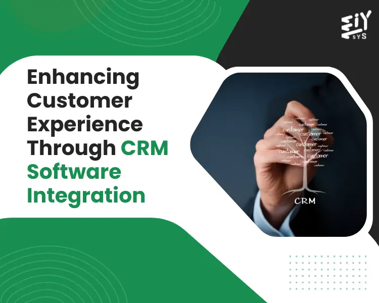 Customer Experience Enhancement Through Crm Software Integration In 2024 Eiysys