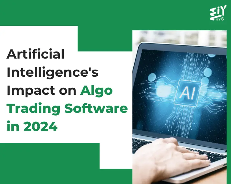 In 2024, Artificial Intelligence's Impact on Algo Trading Software - Eiysys