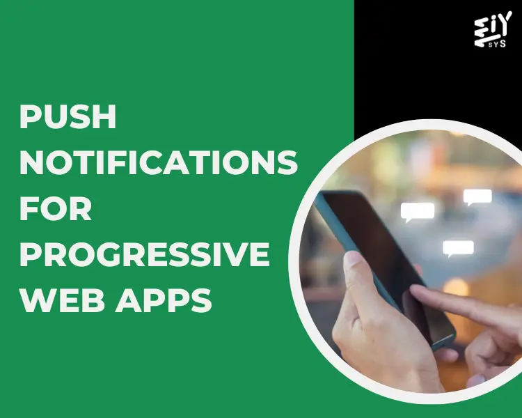 Push Notifications for Progressive Web Apps: The Ultimate Guide - Eiysys