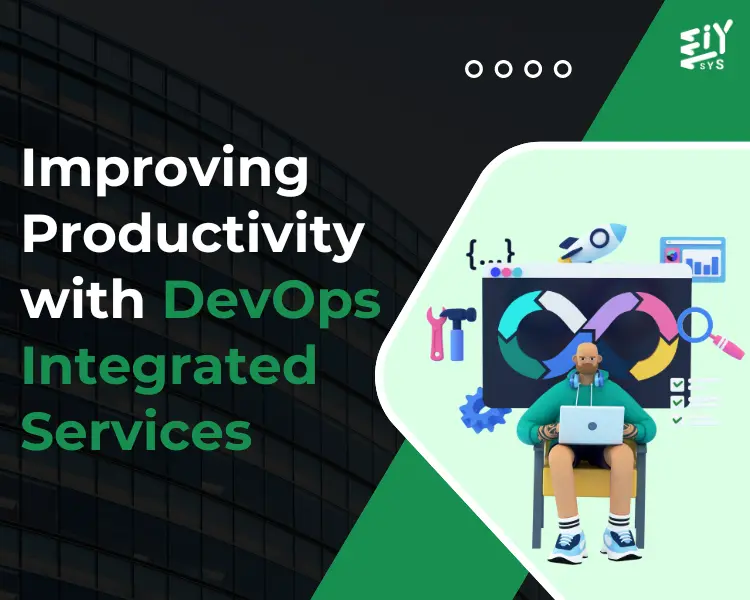 Improving Productivity with DevOps Integrated Services - Eiysys