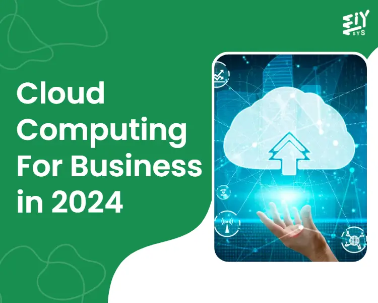 What Cloud Computing Can Do For Business in 2024 - Eiysys