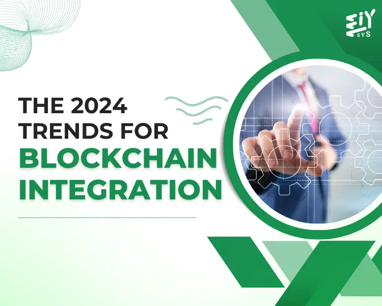 The 2024 trends for blockchain integration - Eiysys