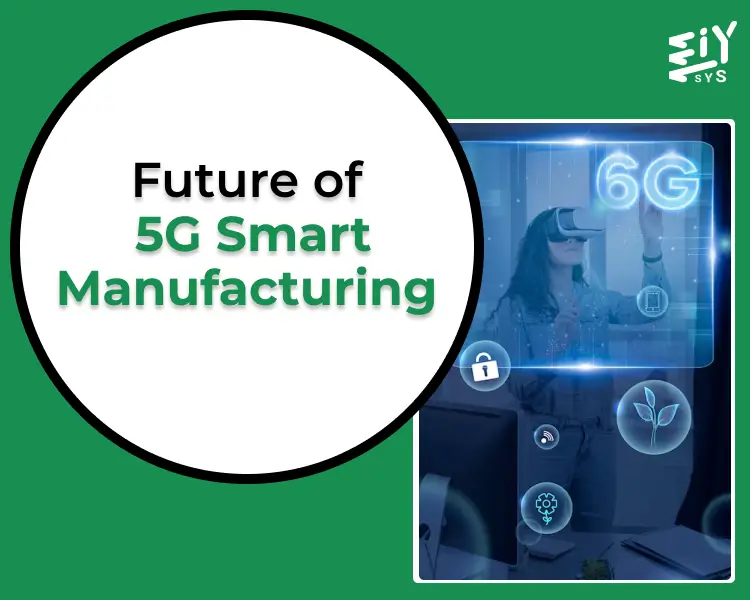 How the 5G Smart Manufacturing Will Empower the Industry in Future - Eiysys