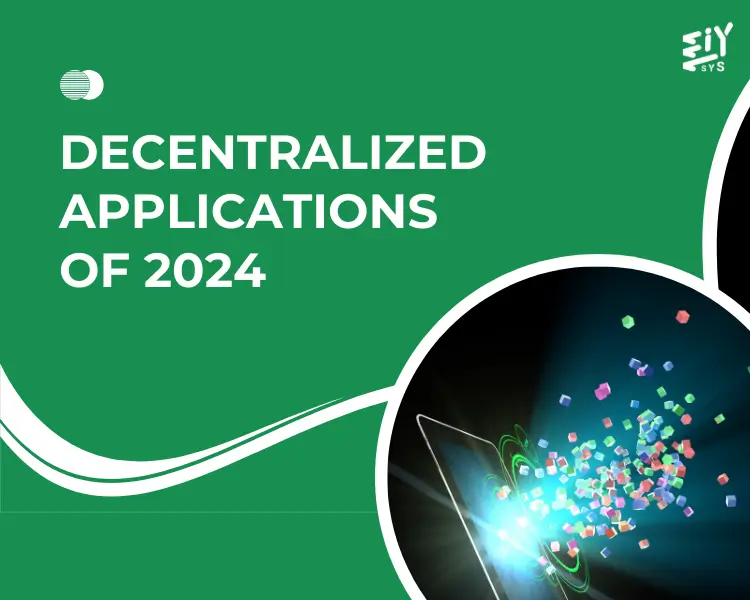 What are the Top 10 Decentralized Applications of 2024 - Eiysys
