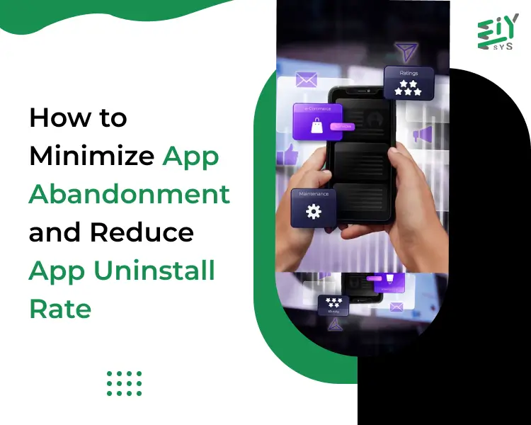 How To Minimize App Abandonment And Reduce App Uninstall Rate Eiysys