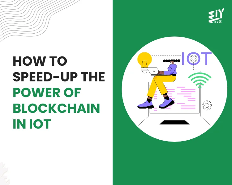 How To Speed-Up the Power of Blockchain in IoT - Eiysys
