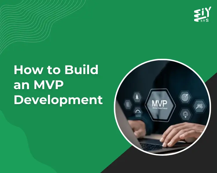 How to Build an MVP Development : A Comprehensive Guide for development - Eiysys