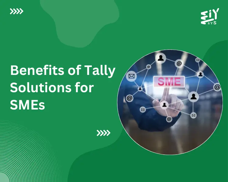 5 Key Benefits of Tally solutions for SMEs - Eiysys
