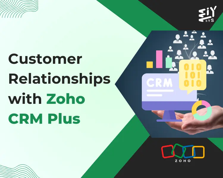 Maximizing Customer Relationships with Zoho CRM Plus: A Complete Guide - Eiysys